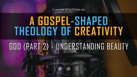 A Gospel-Shaped Theology of Creativity | GOD (Part 2) - Understanding ...