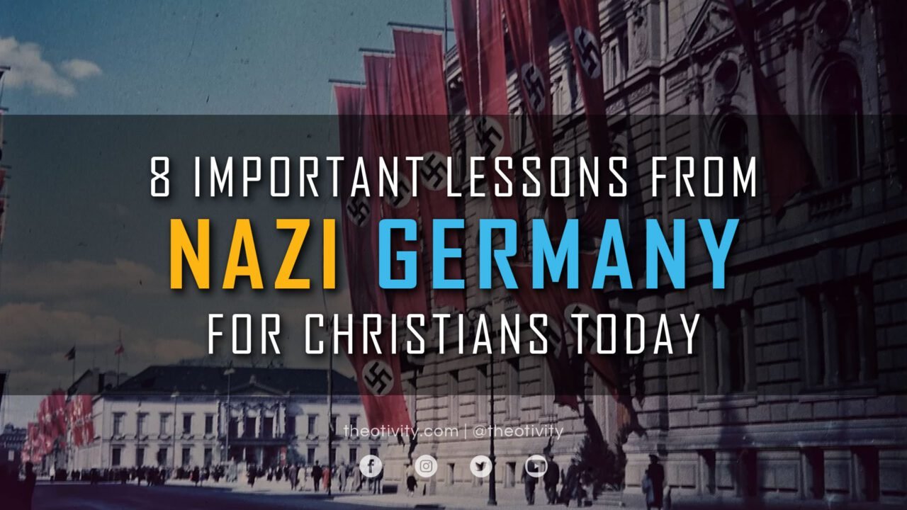 8 Important Lessons from Nazi Germany for Christians Today | THEOTIVITY