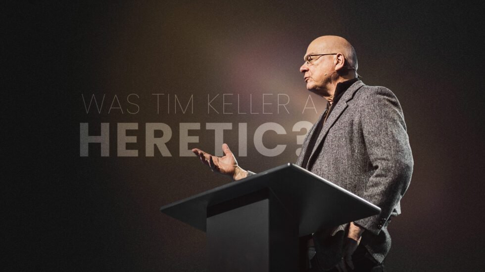 Was Tim Keller a Heretic? Examining His Theology and Legacy | THEOTIVITY